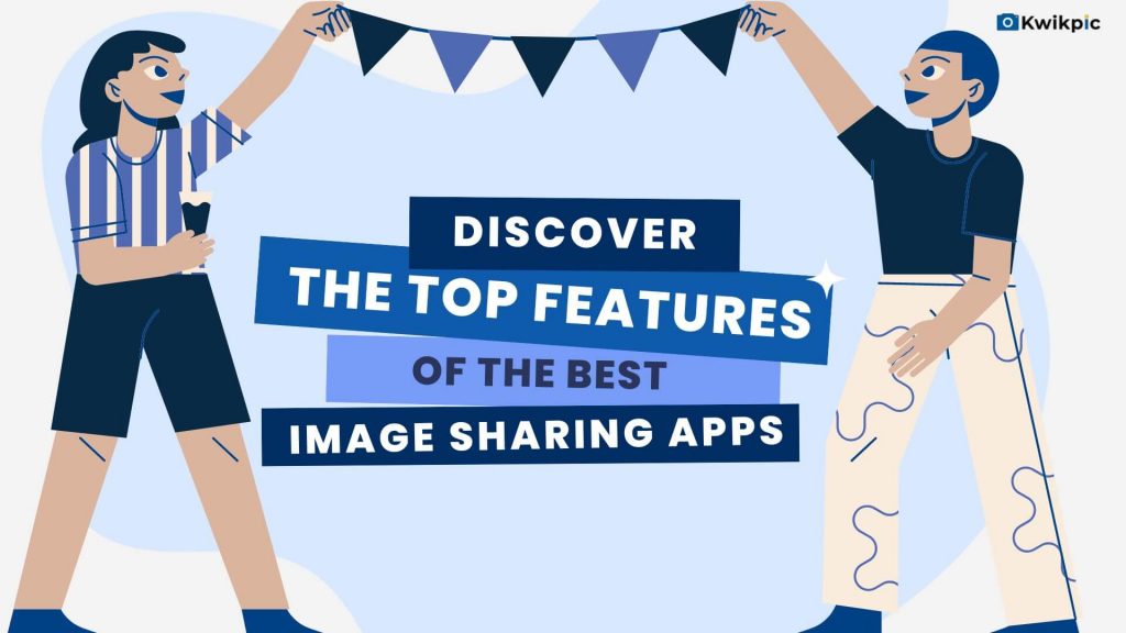 Image Sharing App Revolution: 6 Must-Have Features 2023