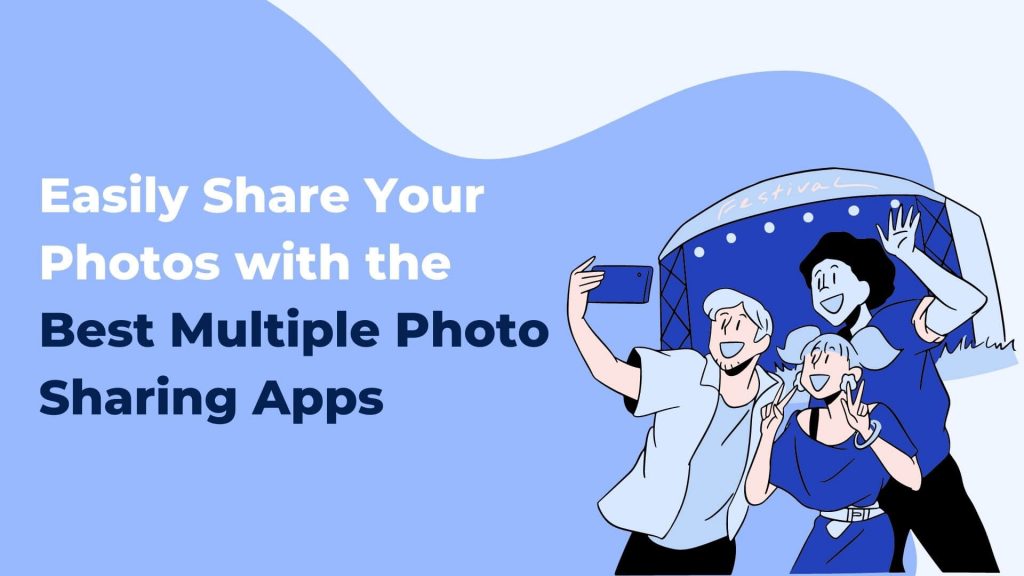 Best 5 Apps To Share Your Photos And Capture Memories!
